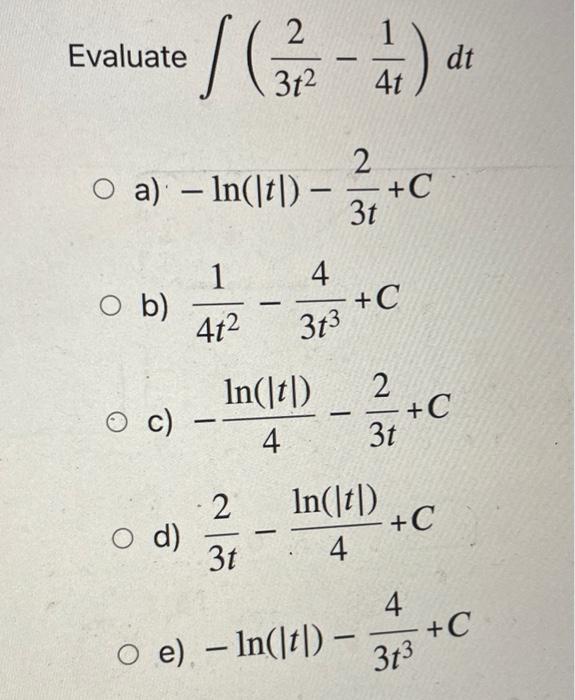 Solved ∫(3t22−4t1)dt −ln(∣t∣)−3t2+C 4t21−3t34+C | Chegg.com