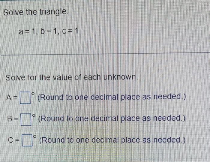 Solved Solve the triangle. a=1,b=1,c=1 Solve for the value | Chegg.com