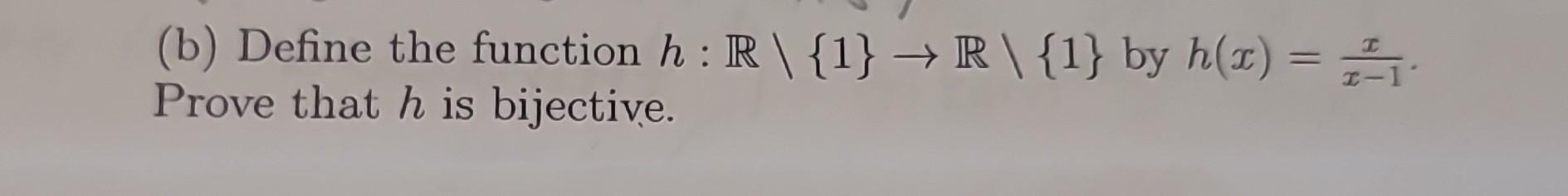 Solved (b) Define the function h:R\{1}→R\{1} by h(x)=x−1x. | Chegg.com