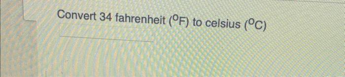 Solved Convert 34 fahrenheit (∘F) to celsius (∘C) | Chegg.com