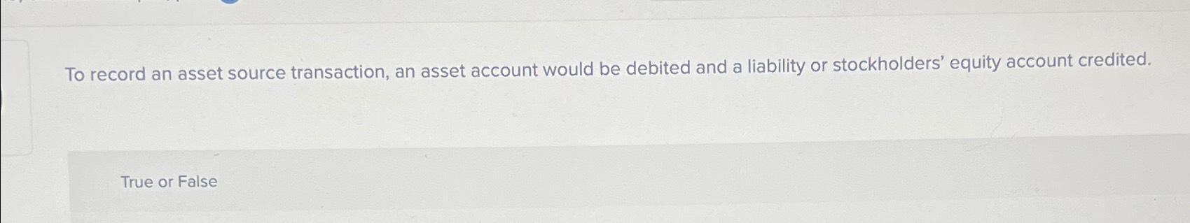 Solved To record an asset source transaction, an asset | Chegg.com