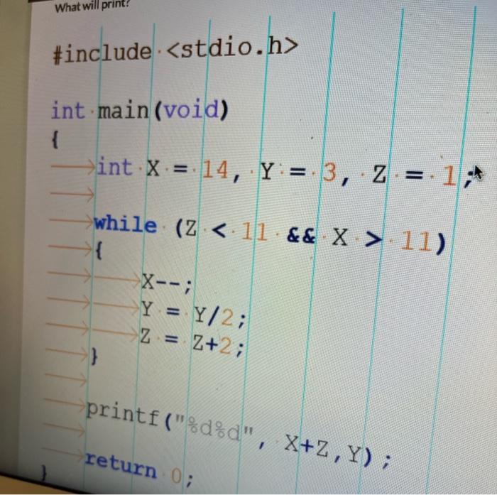 Solved What will print? #include int main(void) { >int X = | Chegg.com