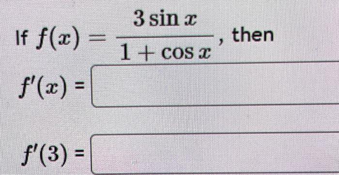 Solved If f(x) = f'(x) = ƒ'(3) = 3 sin r 1+ cos x > then | Chegg.com