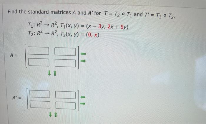 Solved Find the standard matrices A and A' for T = T2 T1 and | Chegg.com