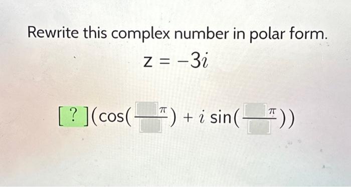 Solved Rewrite this complex number in polar form. z = -3i | Chegg.com