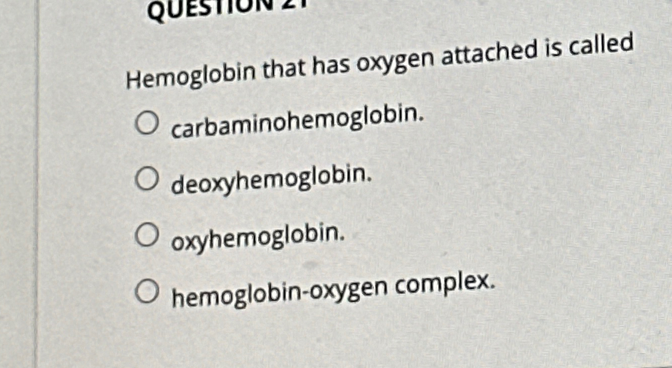 Solved Hemoglobin that has oxygen attached is | Chegg.com