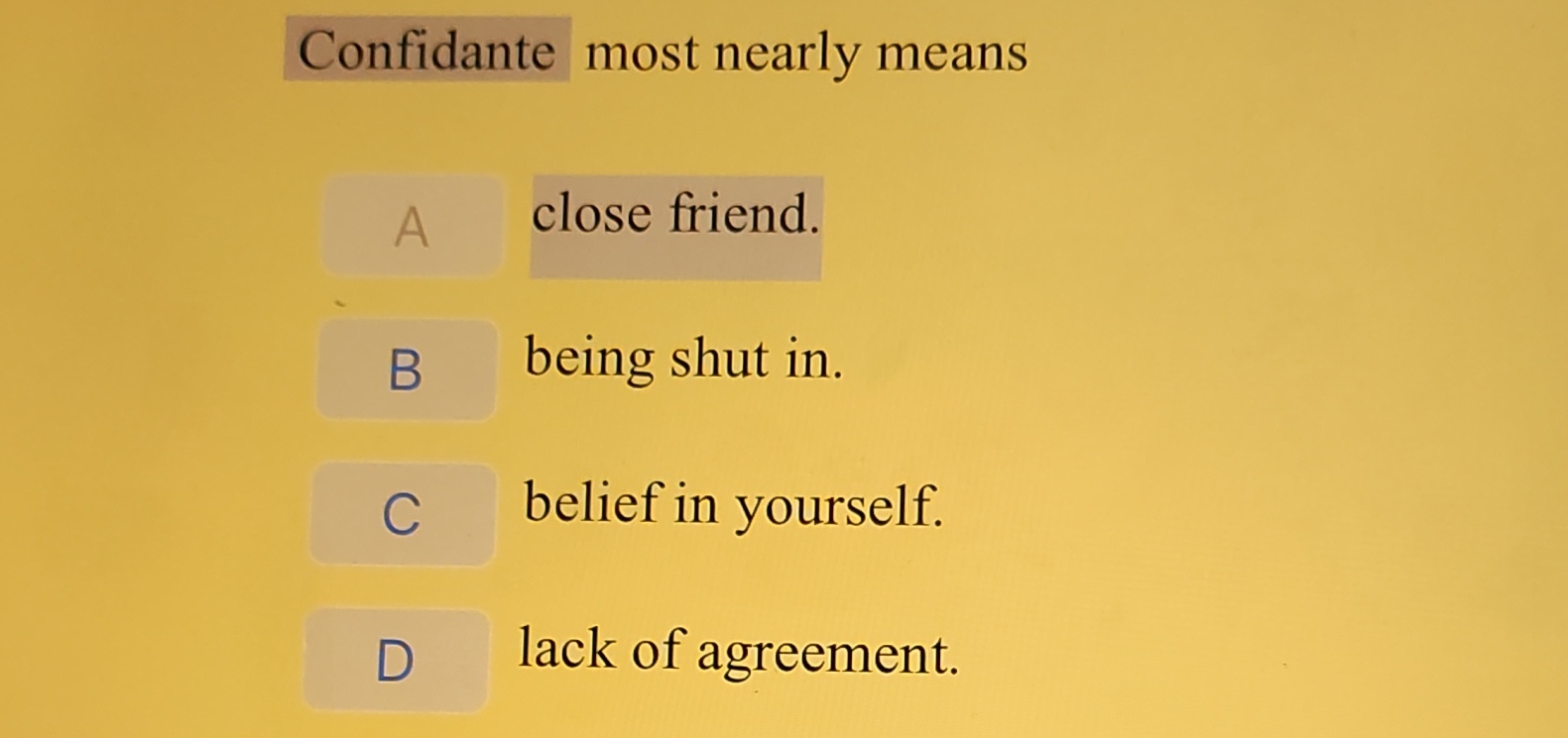 Solved Confidante most nearly meansA close friend.being shut | Chegg.com