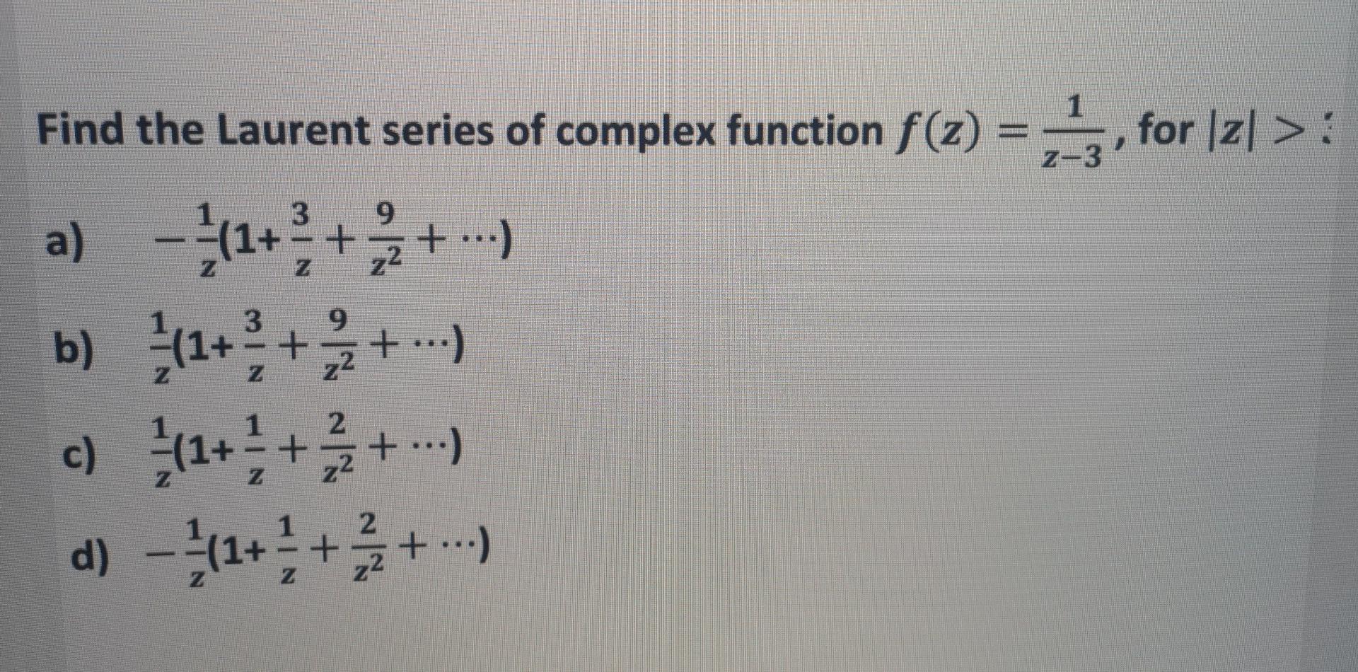 Solved Find the Laurent series of complex function f(z) = -, | Chegg.com