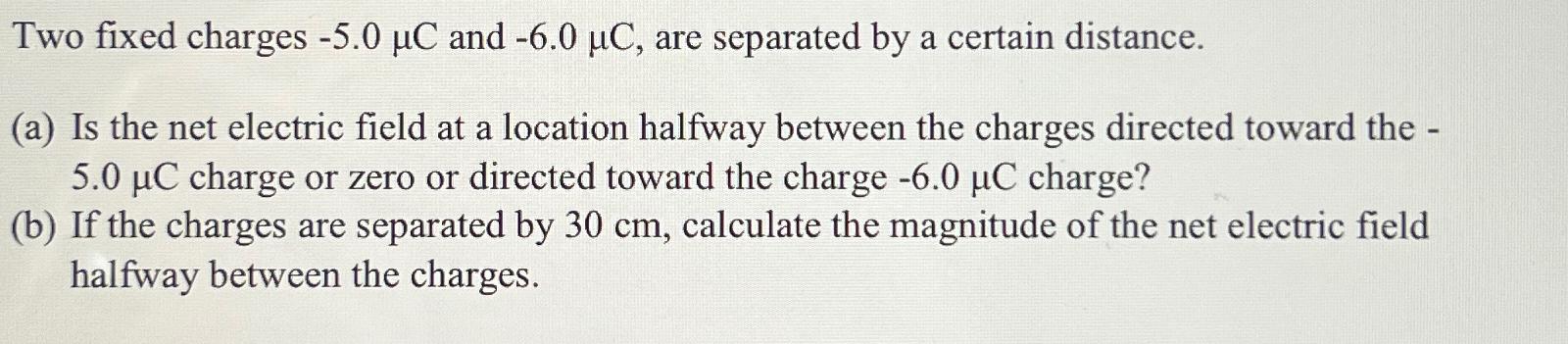 Solved Two fixed charges -5.0μC ﻿and -6.0μC, ﻿are separated | Chegg.com