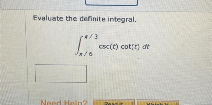 Solved Evaluate the definite integral. ∫π/6π/3csc(t)cot(t)dt | Chegg.com