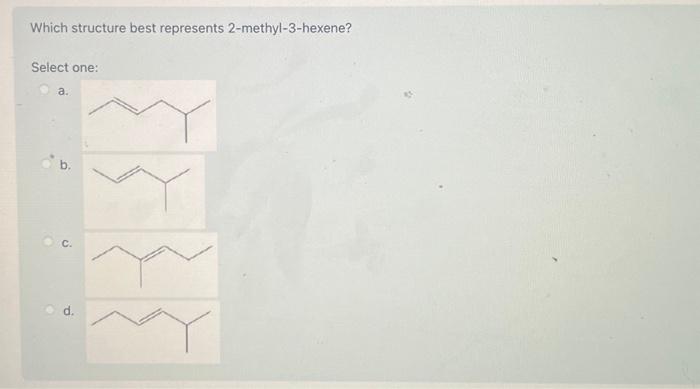 Solved Which structure best represents 2-methyl-3-hexene? | Chegg.com