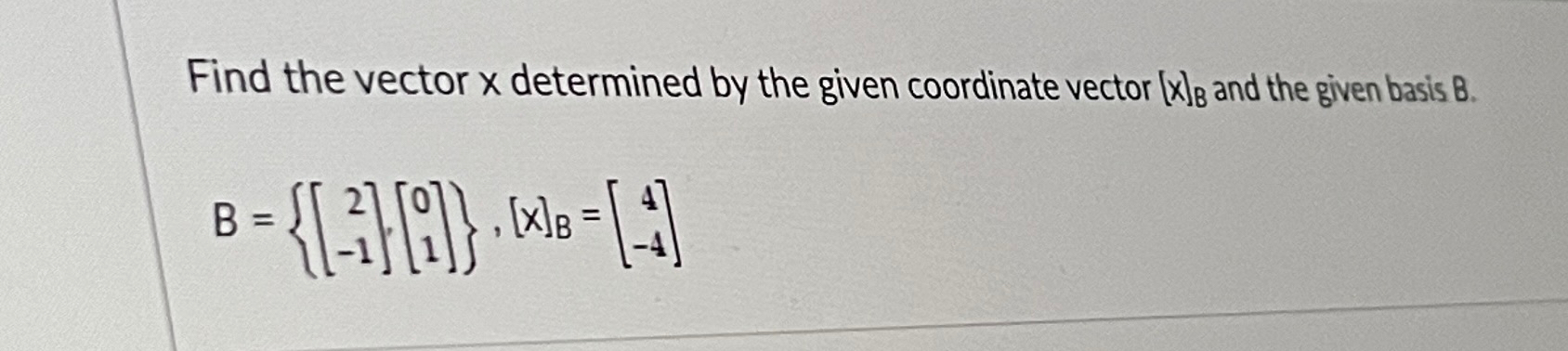 Solved Find the vector x ﻿determined by the given coordinate | Chegg.com