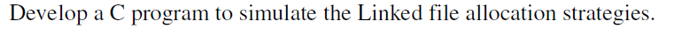Develop a C program to simulate the Linked file | Chegg.com