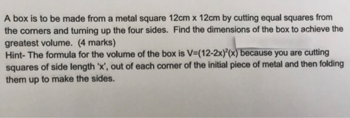 Solved A box is to be made from a metal square 12cm x 12cm | Chegg.com