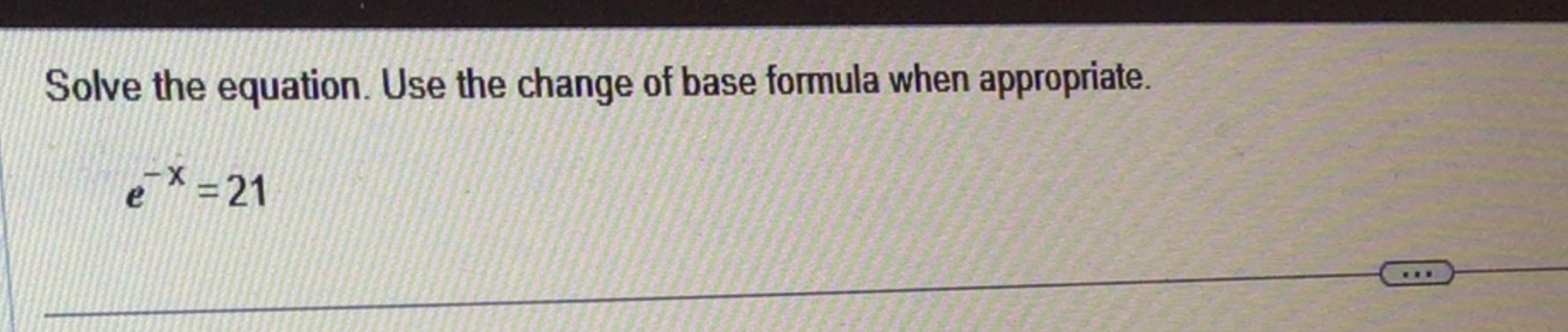 Solved Solve the equation. Use the change of base formula | Chegg.com