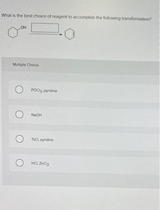 Solved What is the best choice of reagent to accomplish the | Chegg.com