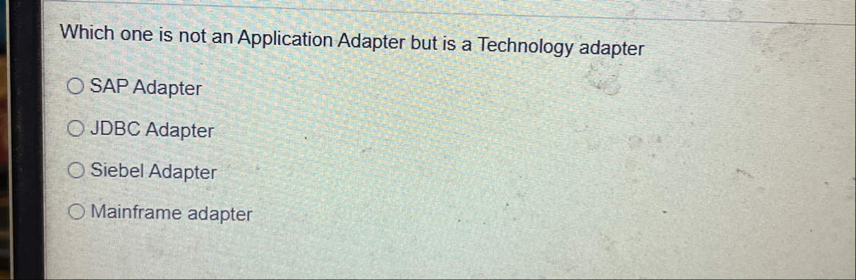 Solved Which one is not an Application Adapter but is a | Chegg.com