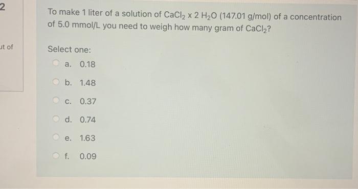Solved 2 To make 1 liter of a solution of CaCl2 x 2 H2O | Chegg.com