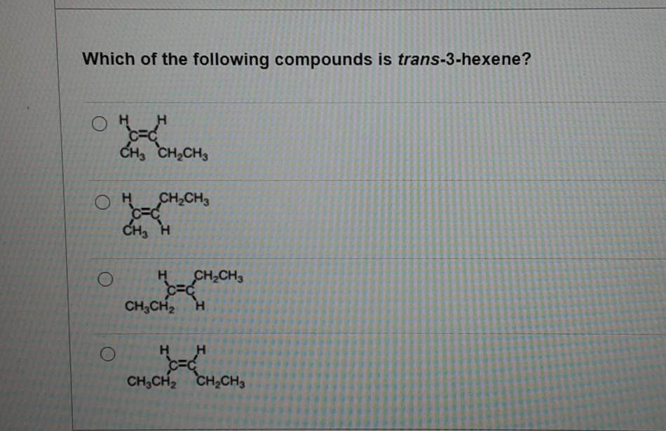 Solved Which of the following compounds is trans-3-hexene? H | Chegg.com