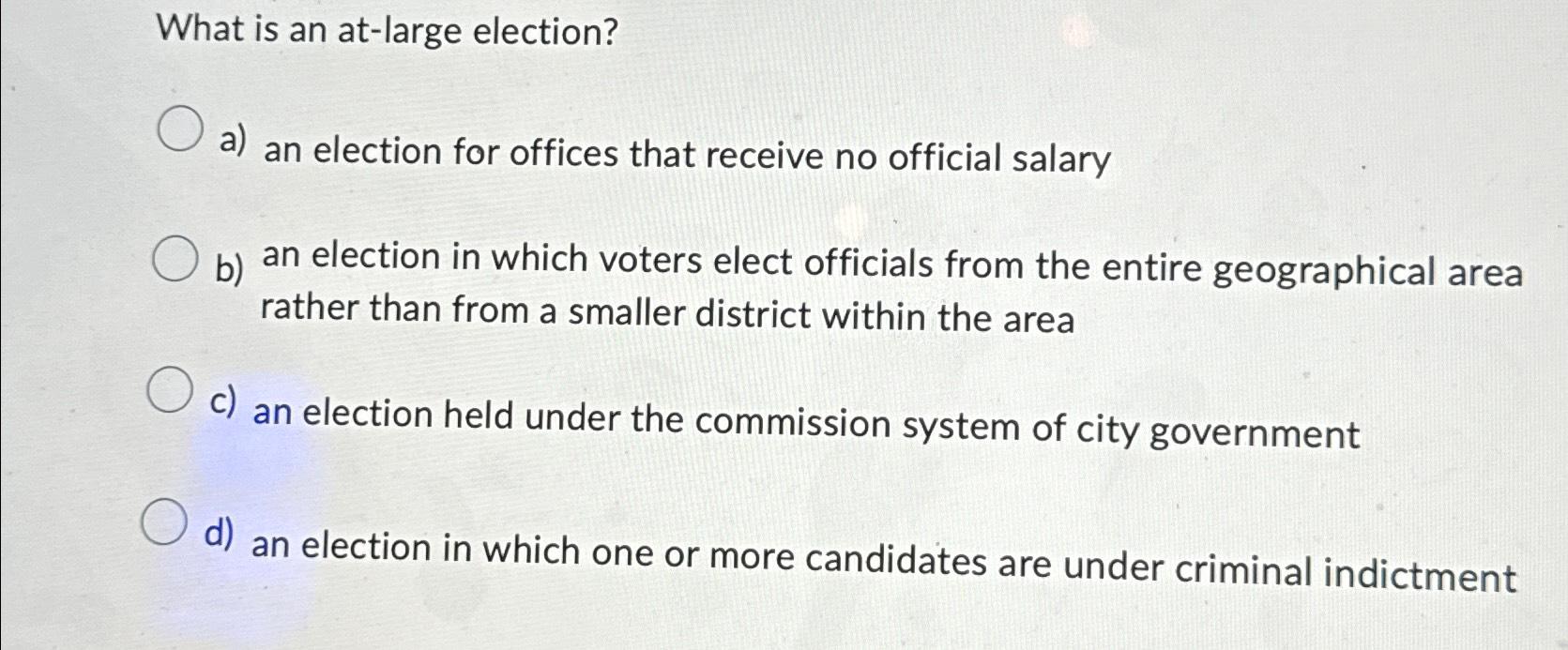 Solved What is an at-large election?a) ﻿an election for | Chegg.com