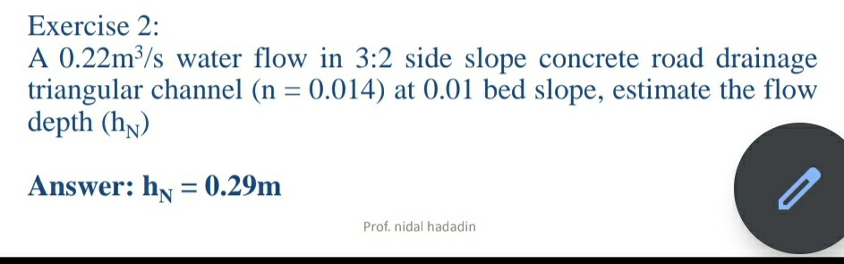 Solved Exercise 2: A 0.22m3/s water flow in 3:2 side slope | Chegg.com