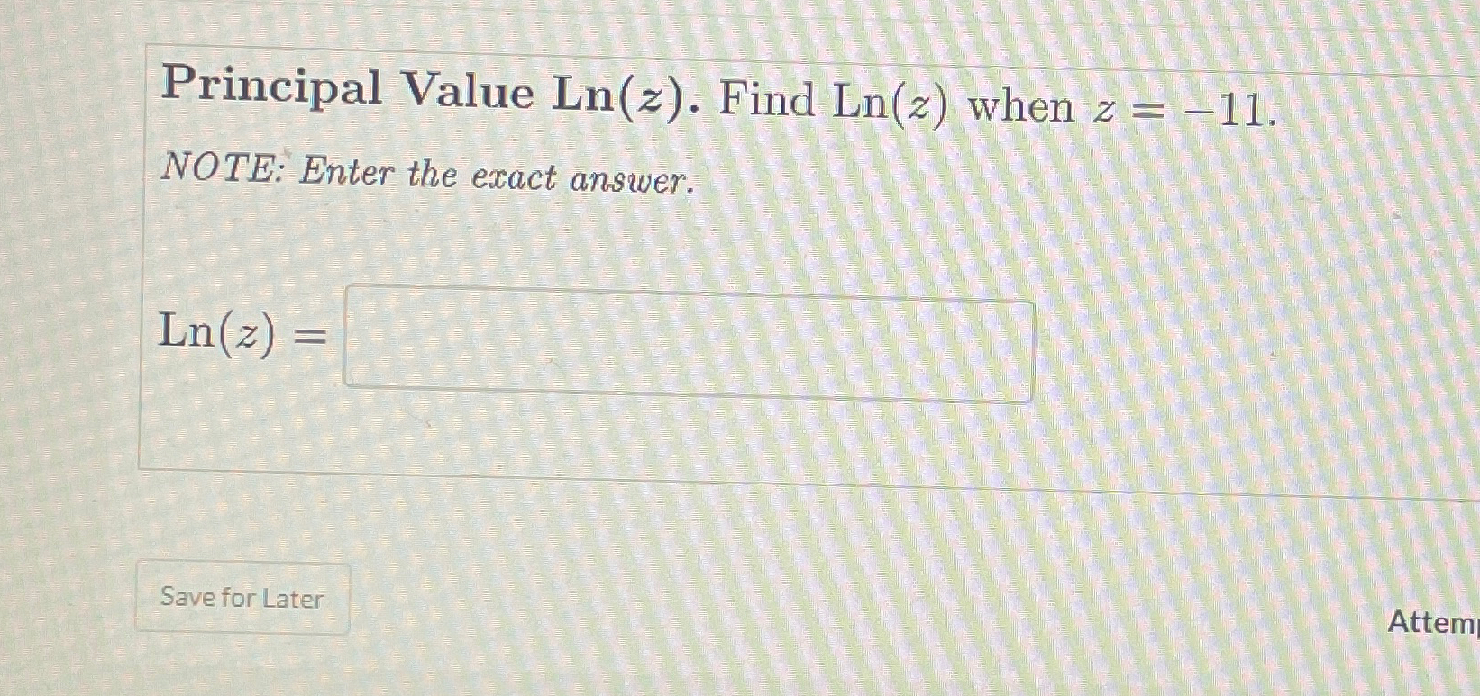Solved Principal Value Ln(z). ﻿Find Ln(z) ﻿when z=-11.NOTE: | Chegg.com
