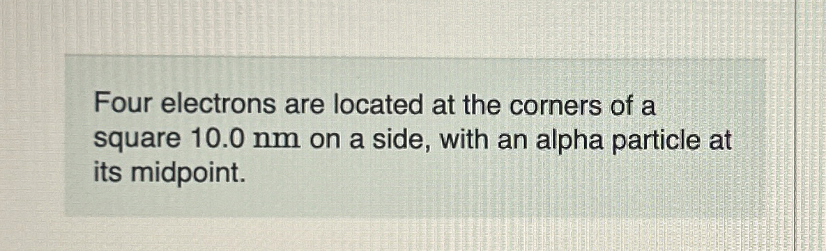 Solved Four electrons are located at the corners of a square | Chegg.com