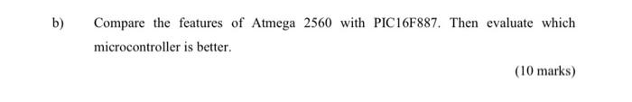 Solved b) Compare the features of Atmega 2560 with | Chegg.com
