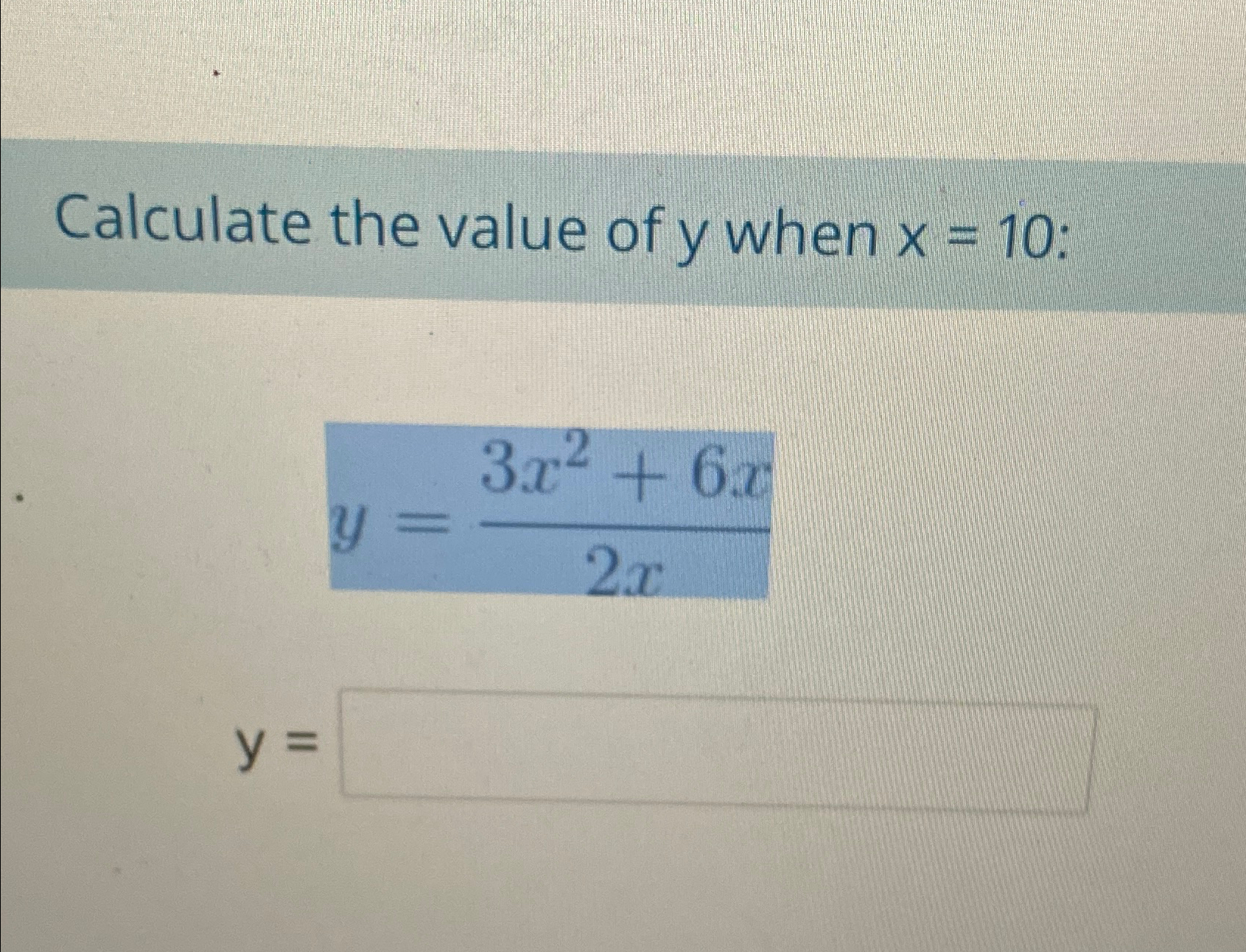 Solved Calculate the value of y ﻿when x=10 ﻿:y=3x2+6x2xy= | Chegg.com