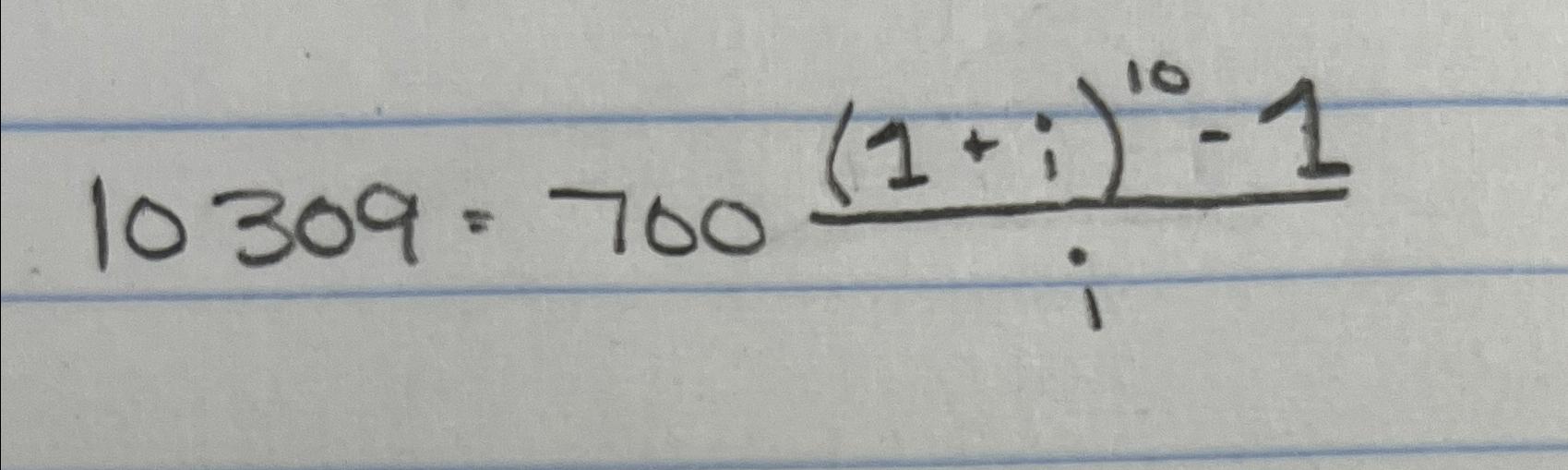 Solved 10309=700(1+i)10-1i | Chegg.com