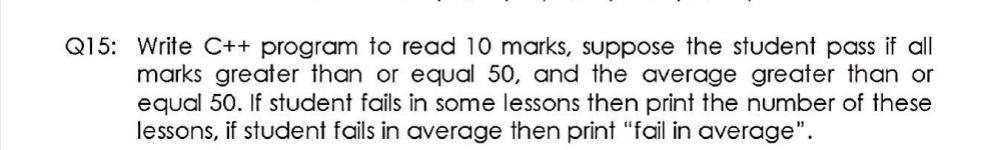 Solved Q15: Write C++ program to read 10 marks, suppose the | Chegg.com
