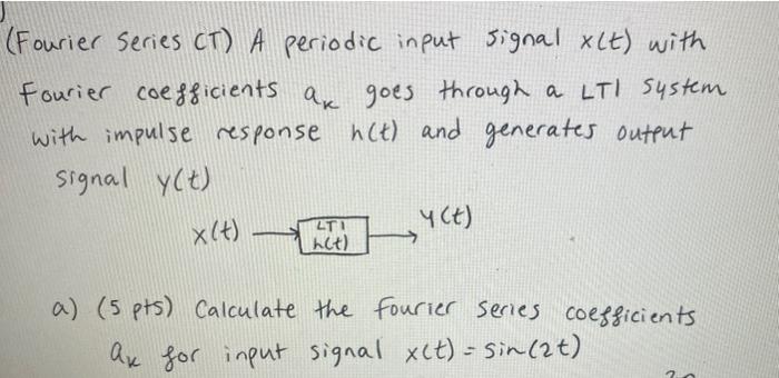 Solved (Fourier series (T) A periodic input signal x(t) with | Chegg.com
