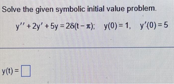 Solved Solve the given symbolic initial value problem. y' + | Chegg.com