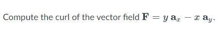 Solved ElectromagneticsCompute the curl of the vector field | Chegg.com