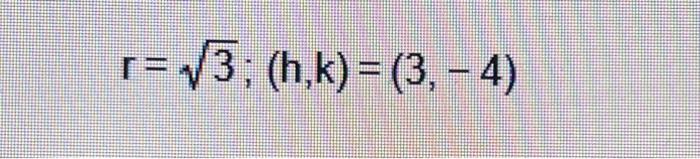 Solved r=3;(h,k)=(3,−4) | Chegg.com