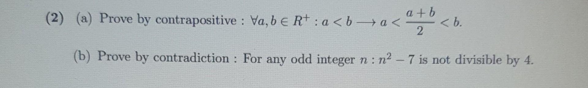 Solved (2) (a) Prove by contrapositive : Va, b e R+ : a | Chegg.com