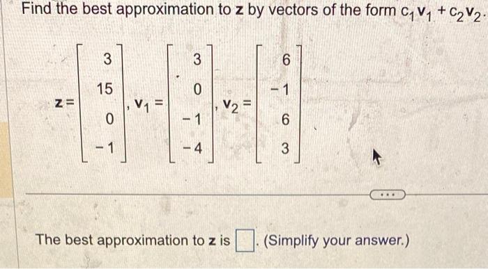 Solved Find the best approximation to z by vectors of the | Chegg.com