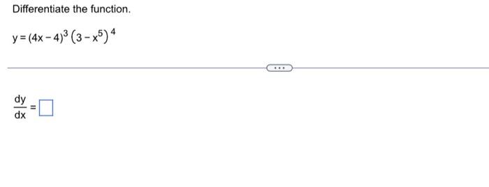 Solved Differentiate the function. y=(4x−4)3(3−x5)4 dxdy= | Chegg.com
