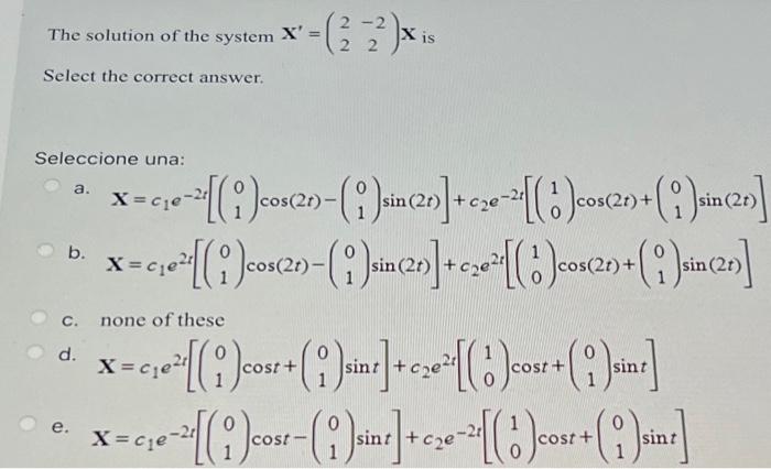 Solved The solution of the system X′=(22−22)X is Select the | Chegg.com