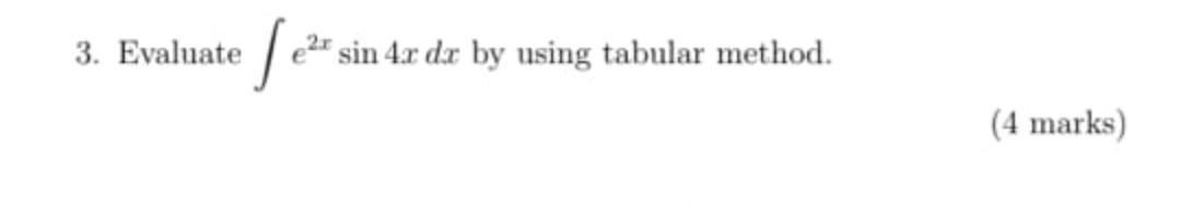 Solved 3. Evaluate e2r sin 4.x dx by using tabular method. | Chegg.com
