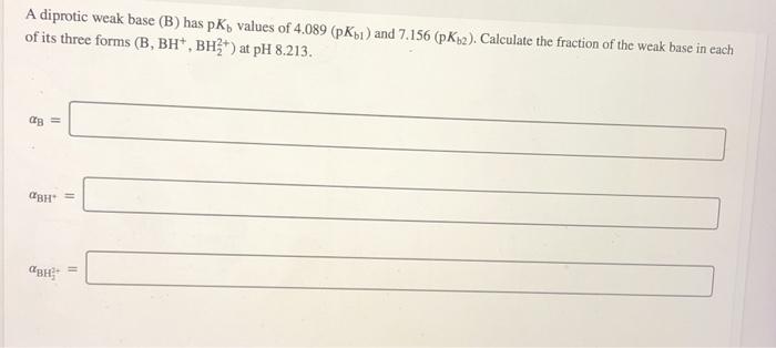 Solved A diprotic weak base (B) has pK) values of 4.089 | Chegg.com