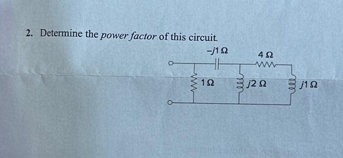 Solved 2. Determine the power factor of this circuit. | Chegg.com