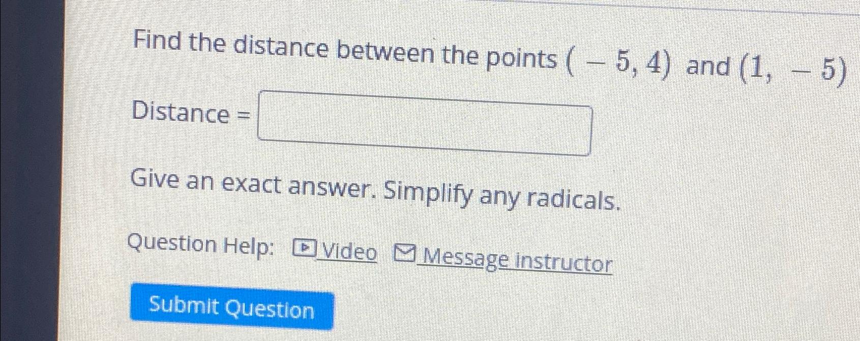 Solved Find the distance between the points (-5,4) ﻿and | Chegg.com