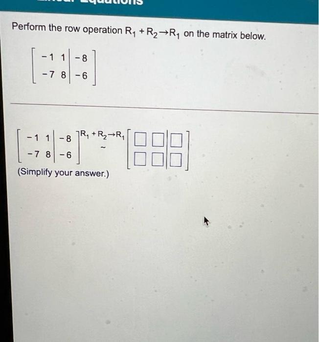 Solved Perform the row operation R1 + R2 Ry on the matrix | Chegg.com