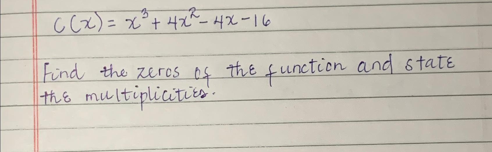 Solved c(x)=x3+4x2-4x-16Find the zeros of the function and | Chegg.com