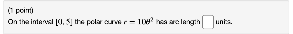 Solved (1 ﻿point)On the interval 0,5 ﻿the polar curve r=10θ2 | Chegg.com