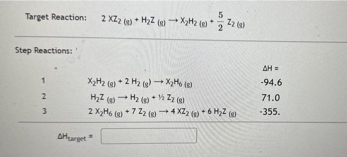 Solved Target Reaction: 2XZ2( g)+H2Z(g)→X2H2( g)+25Z2( g) | Chegg.com
