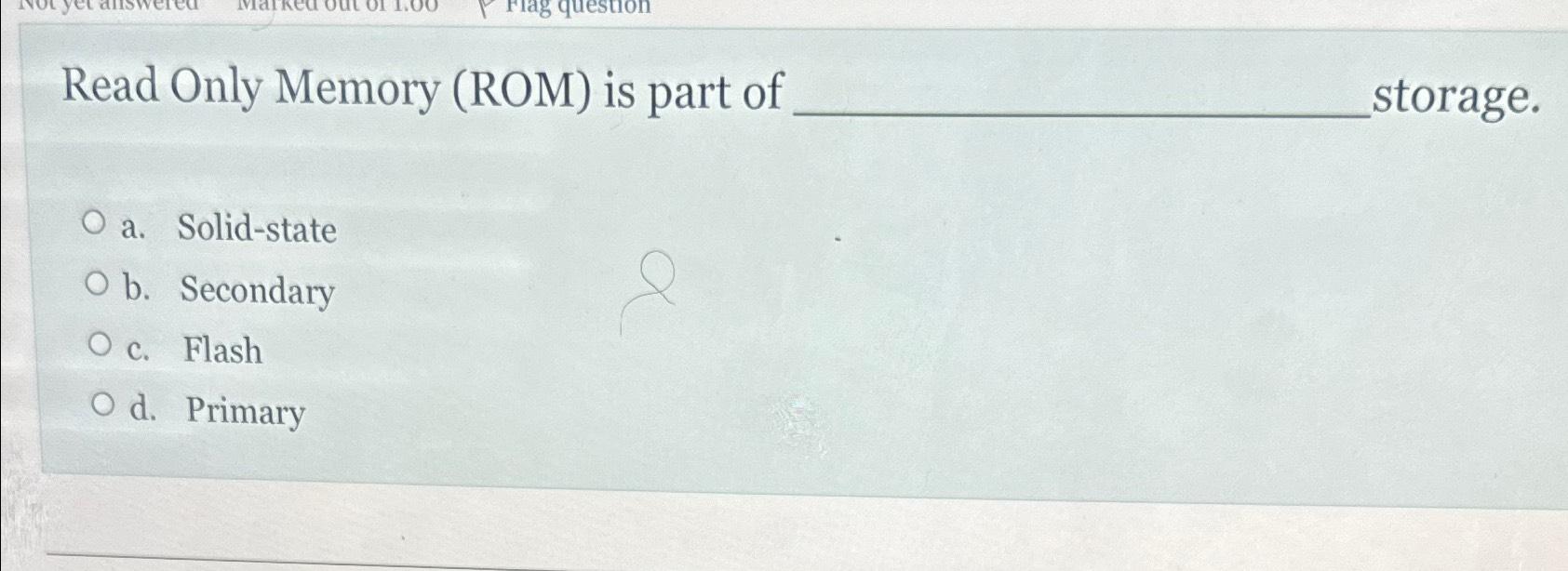 Solved Read Only Memory (ROM) ﻿is part of storage.a. | Chegg.com