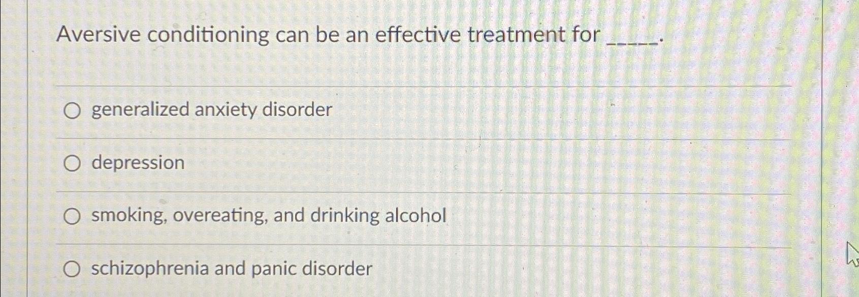 Solved Aversive conditioning can be an effective treatment | Chegg.com