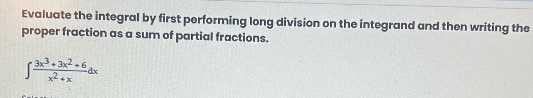 Solved Evaluate the integral by first performing long | Chegg.com